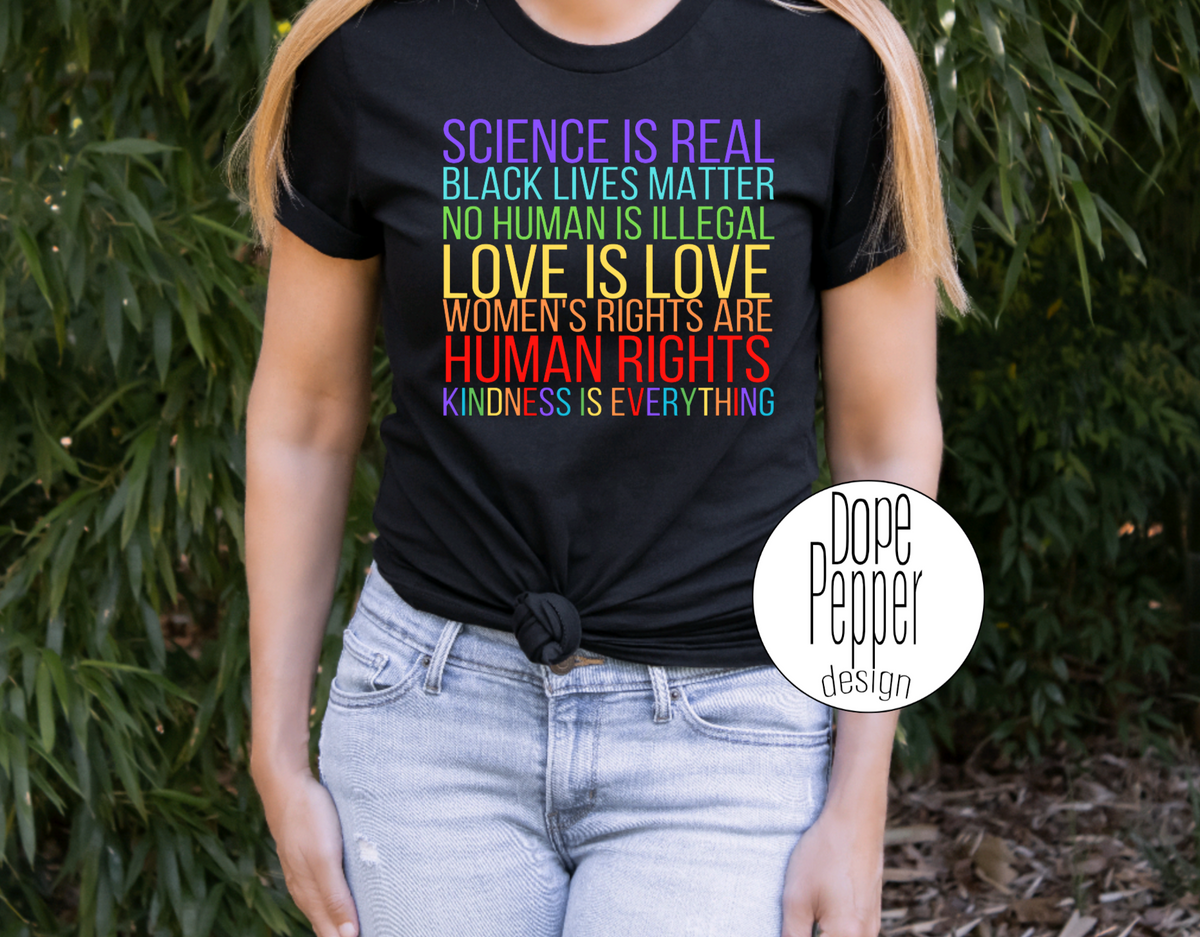 Science is Real, Black Lives Matter, No Human is Illegal, Love is Love ...